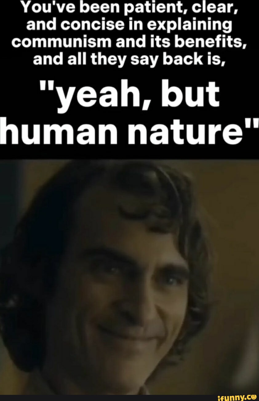 You've been patient, clear, and concise in explaining communism and its ...