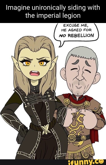 Imagine unironically siding with the imperial legion EXCUSE ME, HE ...
