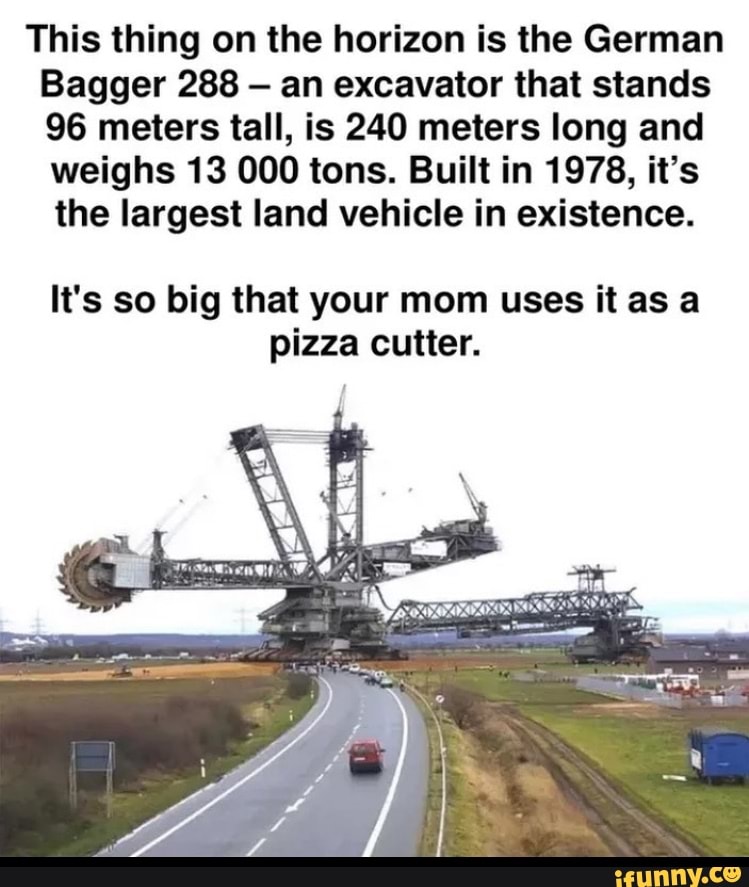 This thing on the horizon is the German Bagger 288 an excavator that ...