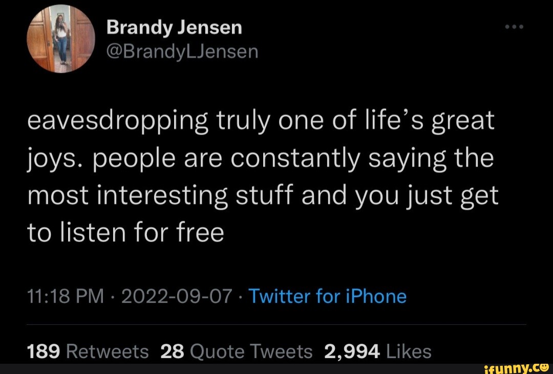 Eavesdropping truly one of life's great joys. people are constantly ...