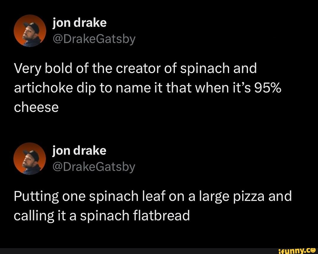 jon drake @DrakeGatsby Very bold of the creator of spinach and ...