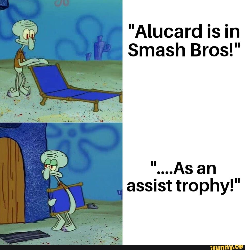 "Alucard is in Smash Bros!" "....As an assist trophy!" - iFunny