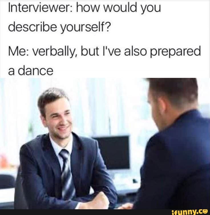 Job Interview Meme Mini Dump - Interviewer: how would you describe ...