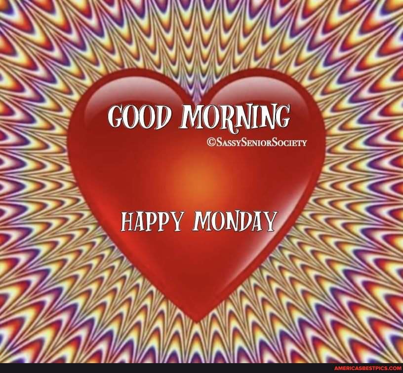 Sassy Senior Society ~KM~ - SS GOOD MORNING HAPPY MONDAY - America’s ...