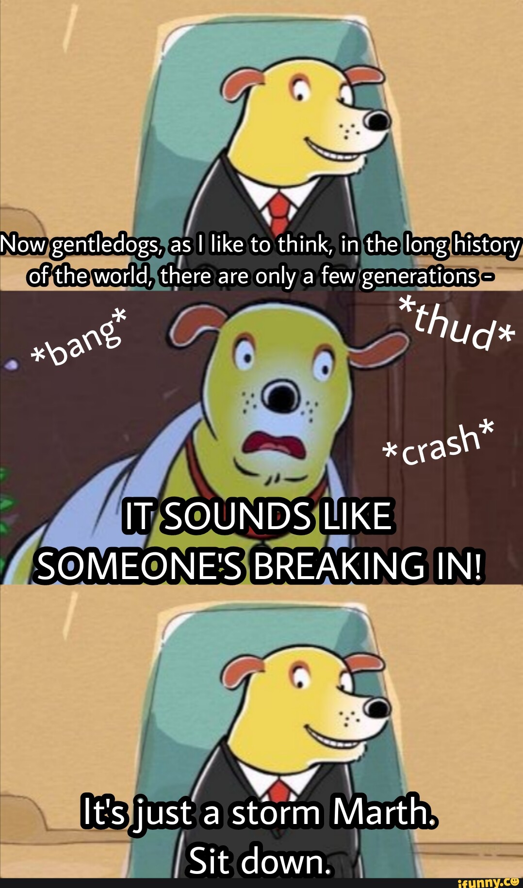 44 Now gentledogs, as I like to think, in the long history of the world ...