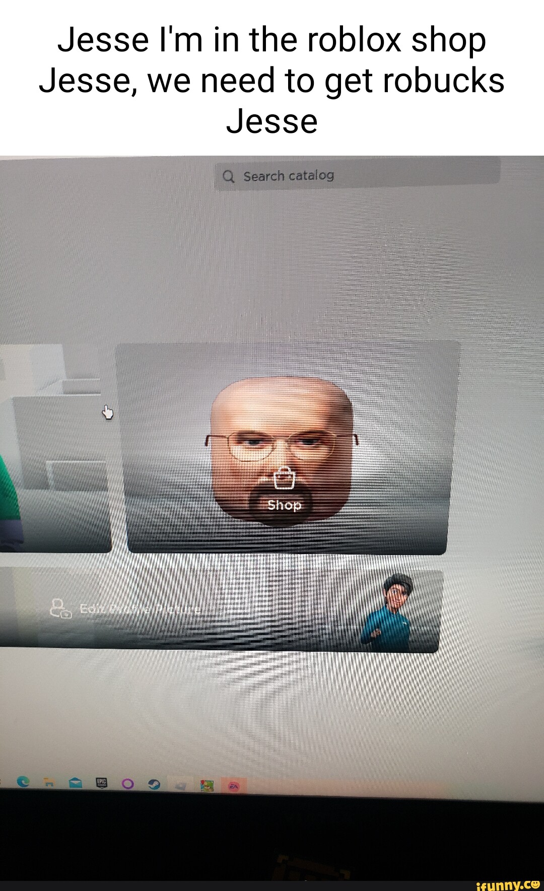 Jesse I'm in the roblox shop Jesse, we need to get robucks Jesse Q ...