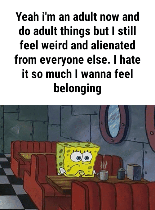 I feel so otherly, ostracized, lonely, and alien despite theoretically ...