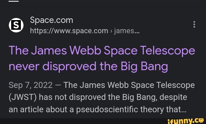 (ss) > james... The James Webb Space Telescope never disproved the Big ...