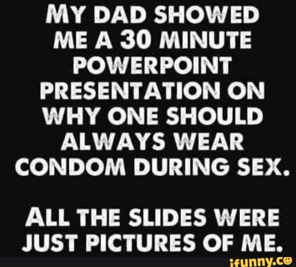 Sex Ed My Dad Showed Me A So Minute Powerpoint Presentation On Why