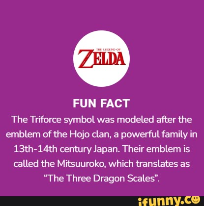 FUN FACT The Triforce symbol was modeled after the emblem of the Hojo ...