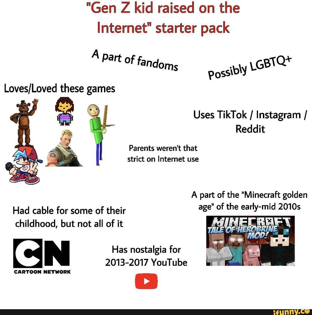 "Gen Z kid raised on the Internet" starter pack Part of fandoms ...