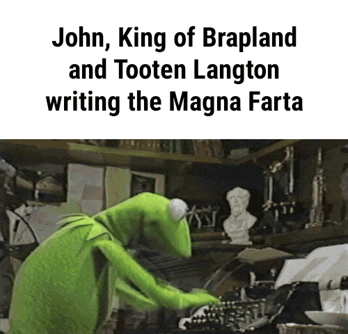 John, King of Brapland and Tooten Langton writing the Magna Farta - iFunny