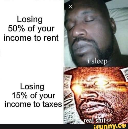 Losing 50% of your income to rent I I sleep Losing 15% of your income ...