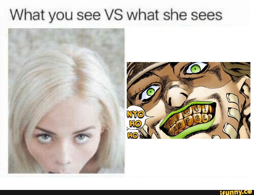 What you see VS what she sees I - iFunny