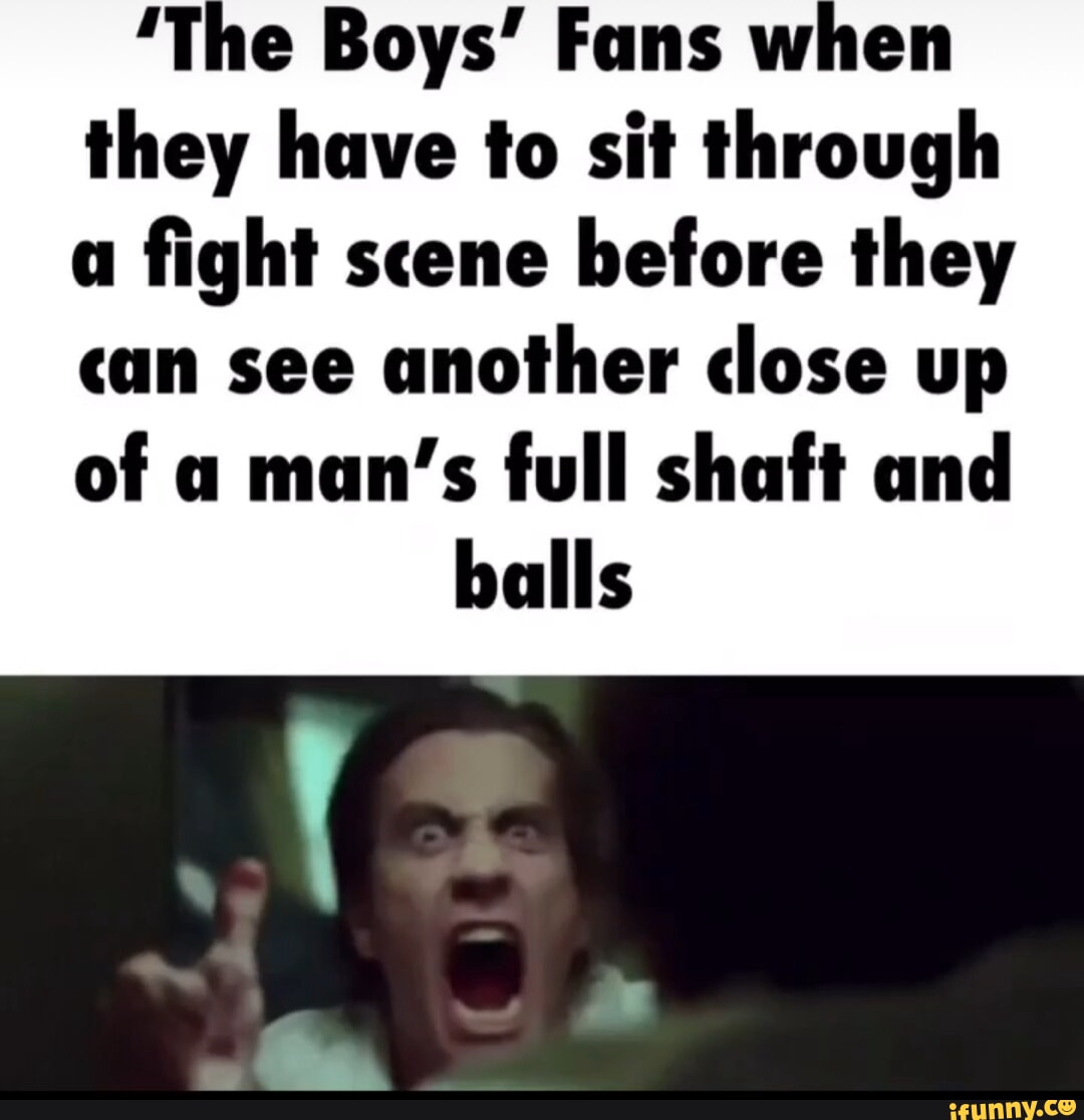 'The Boys' Fans when they have fo sit through a fight scene before they ...