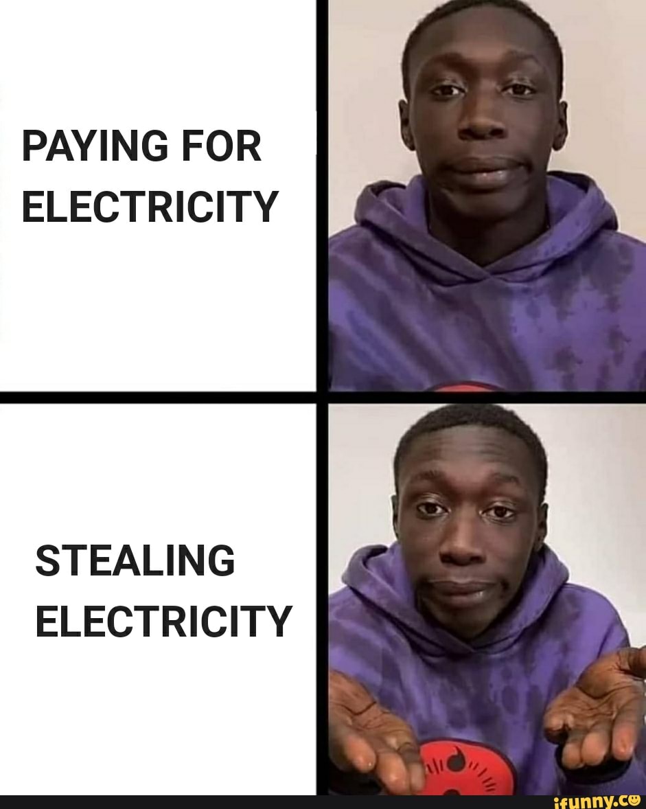 PAYING FOR ELECTRICITY STEALING ELECTRICITY - )