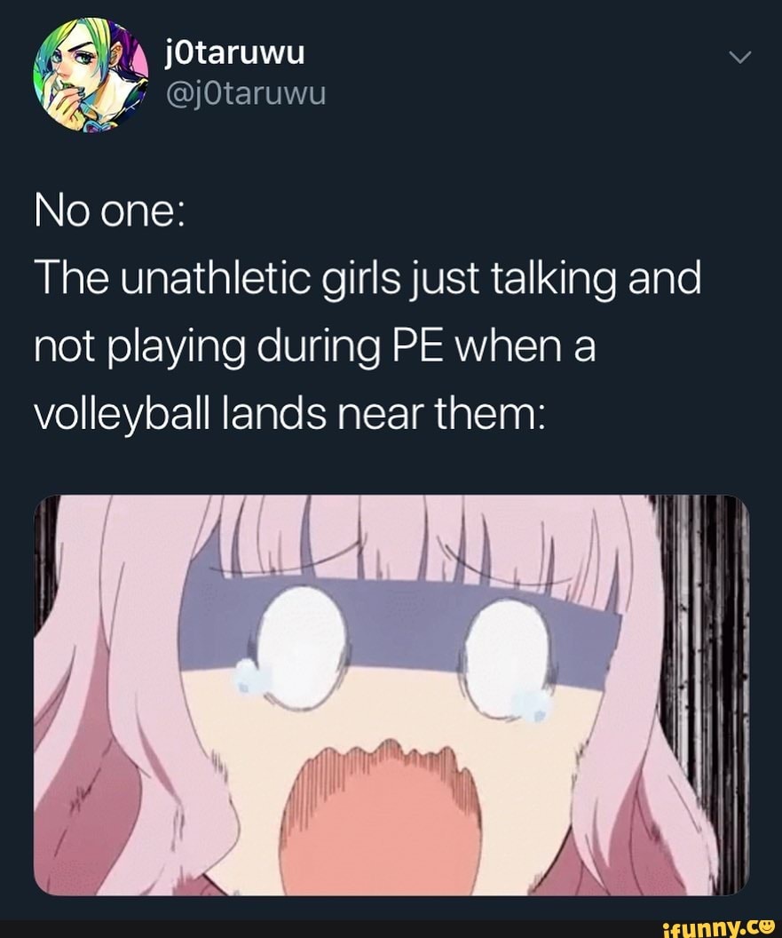 No one: The unathletic girlsjust talking and not playing during PE when ...