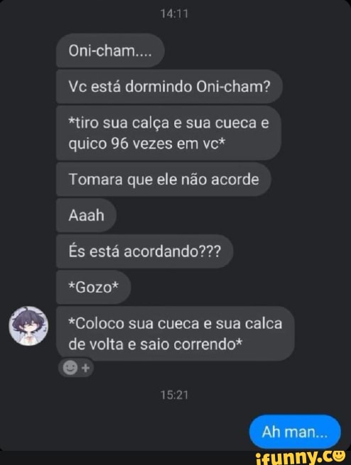 Oni-cham.... Vc está dormindo Oni-cham? *tiro sua calça e sua cueca e ...