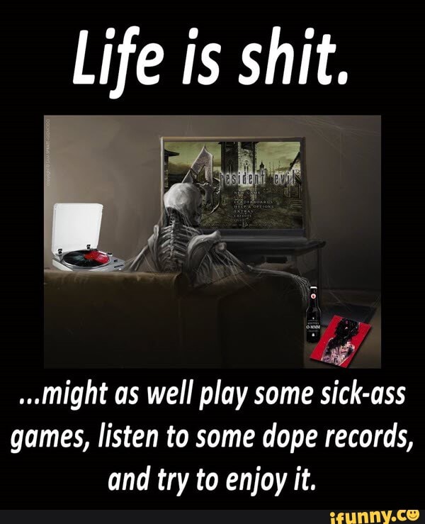 Hell Yeah... 🏽🙋🏽‍♀️😜 - Life is shit. might as well play some sick-ass ...