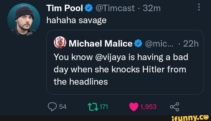 Tim Pool @Timcast hahaha savage Michael Malice @ @mic... You know ...