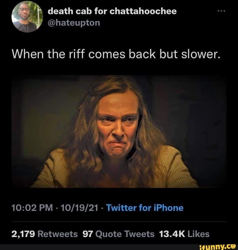 When the riff comes back but slower. PM - - Twitter for iPhone - iFunny