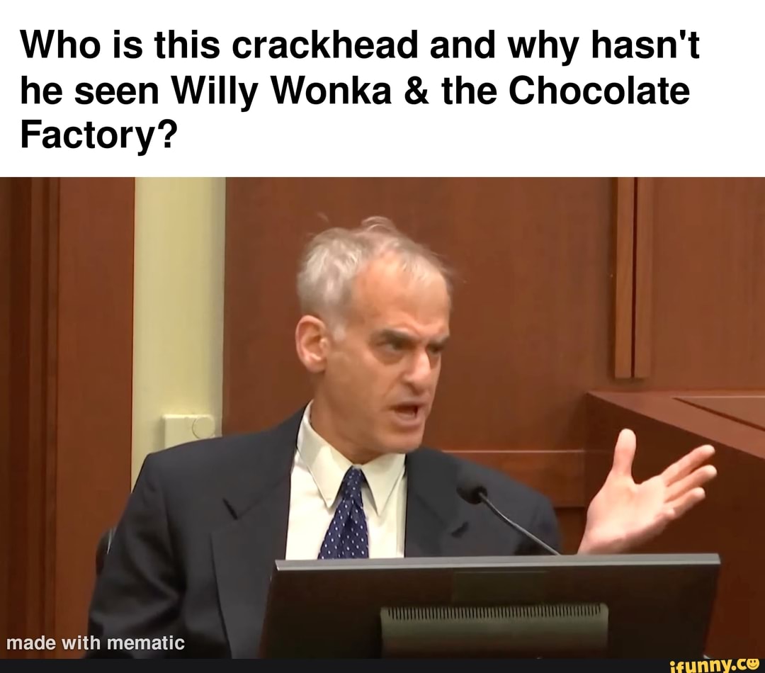 Who is this crackhead and why hasn't he seen Willy Wonka & the ...
