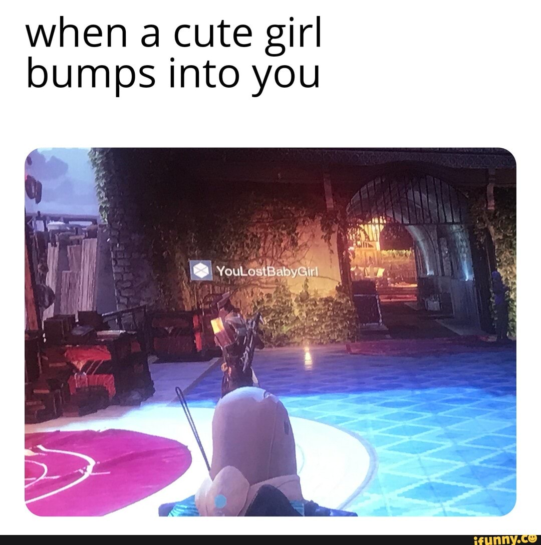 When a cute girl bumps into you - iFunny