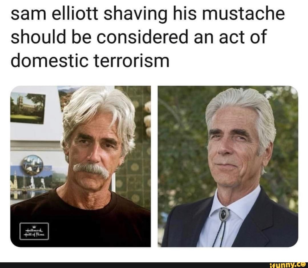 Sam elliott shaving his mustache should be considered an act of ...