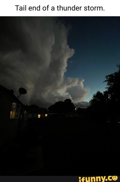 Tail end of a thunder storm. - iFunny