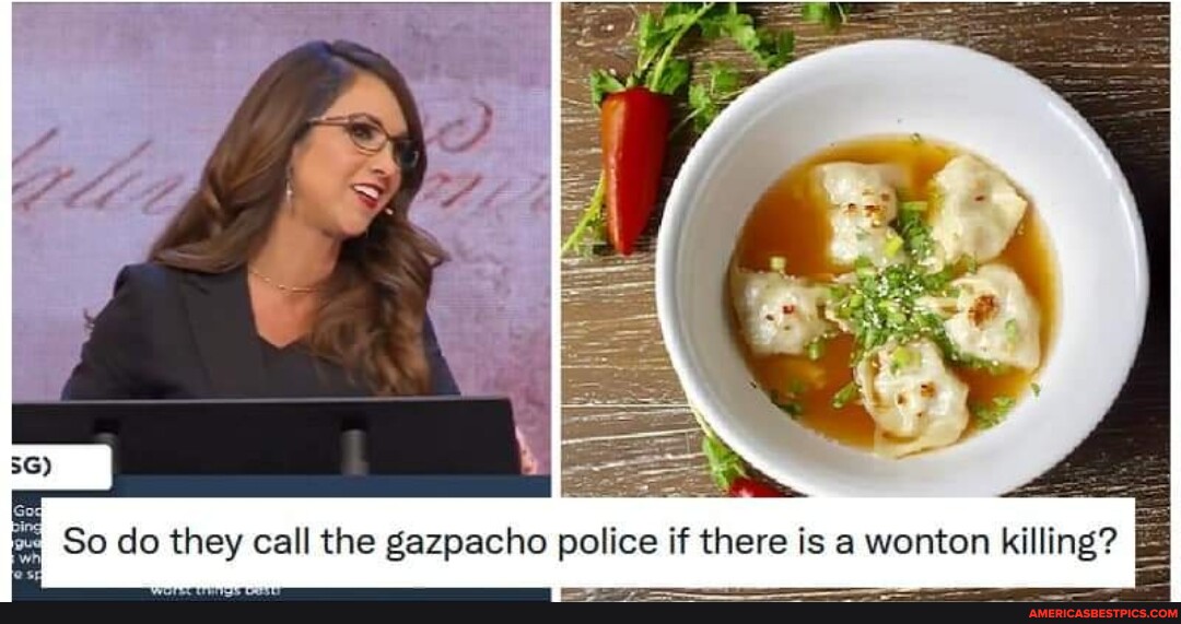 So do they call the gazpacho police if there is a wonton killing ...