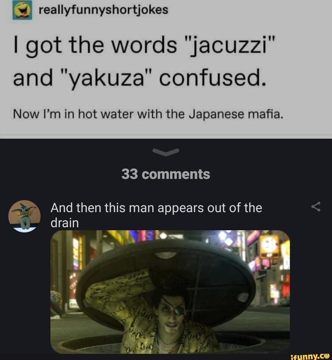 Reallyfunnyshortjokes I got the words "jacuzzi" and "yakuza" confused ...