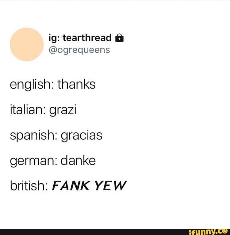 English: thanks italian: grazi spanish: gracias german: danke british ...
