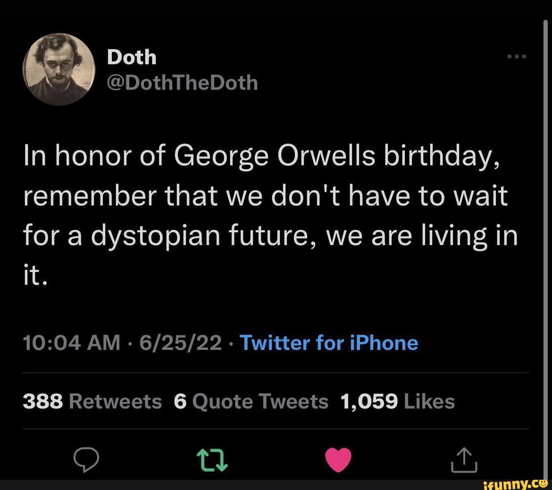 Doth w\~) @DothTheDoth In honor of George Orwells birthday, remember ...