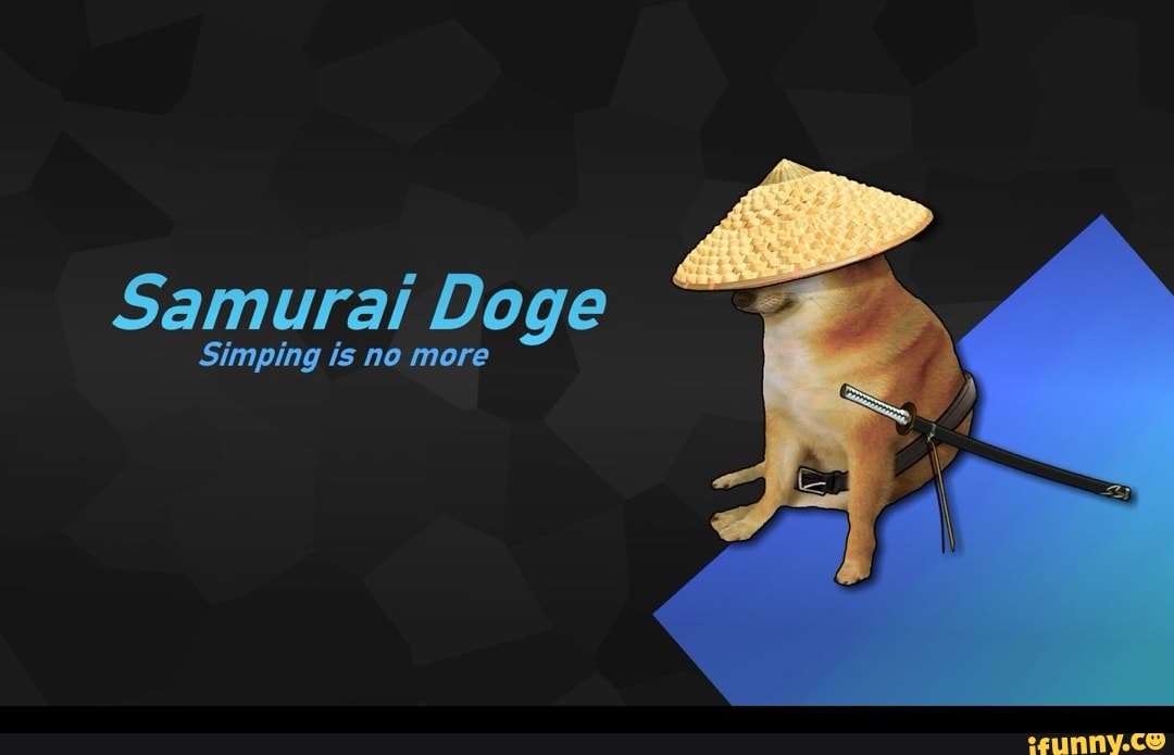 Samurai Doge Simping is no more - iFunny