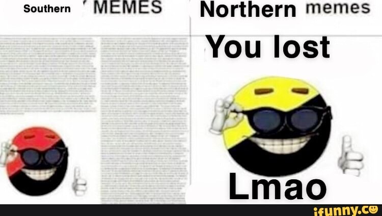 Southern MEMES Northern memes You lost Lina - iFunny