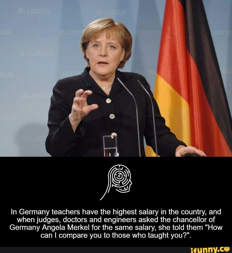 In Germany Teachers Have The Highest Salary In The Country And When