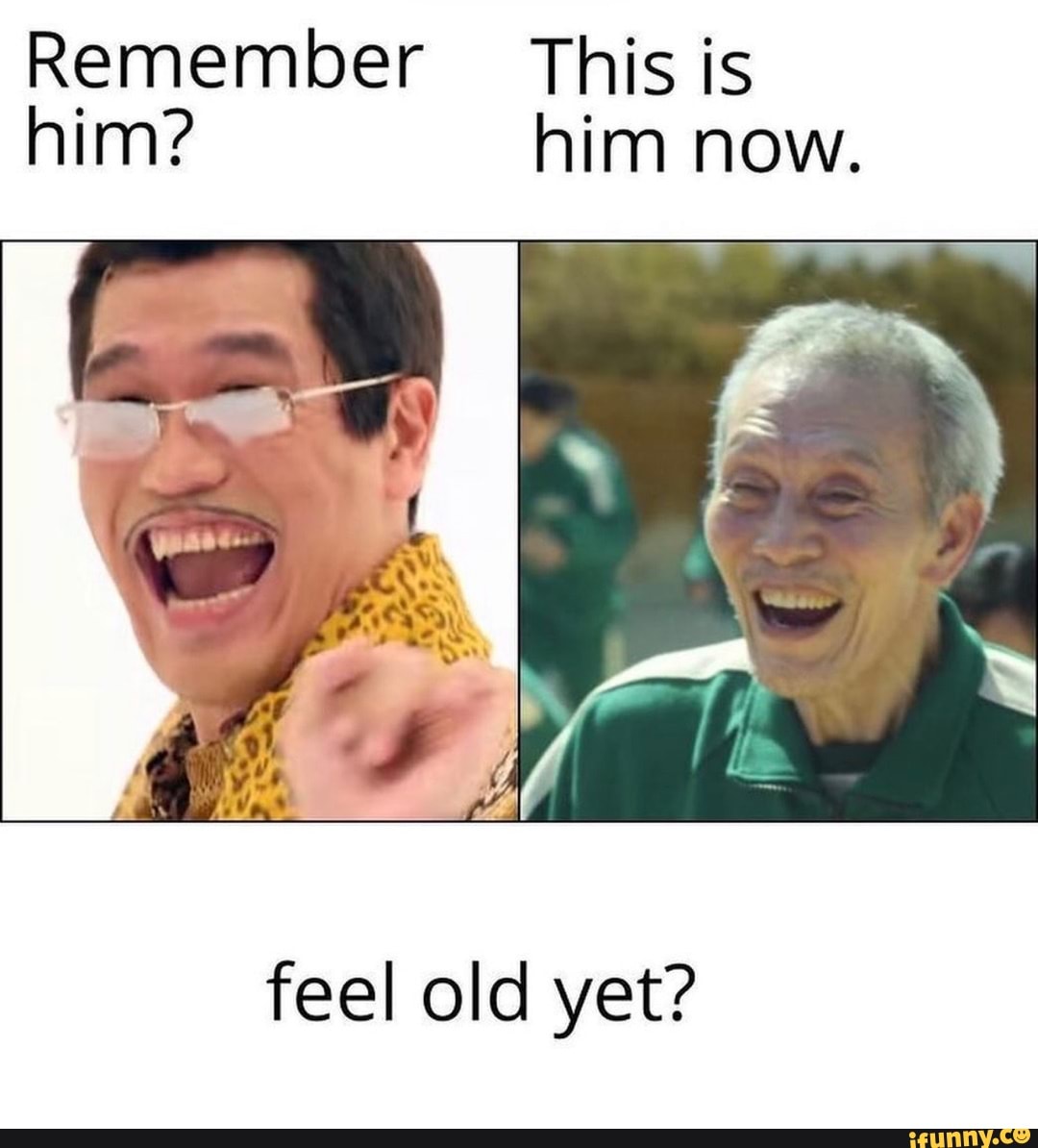 Remember This is him? him now. feel old yet? - iFunny
