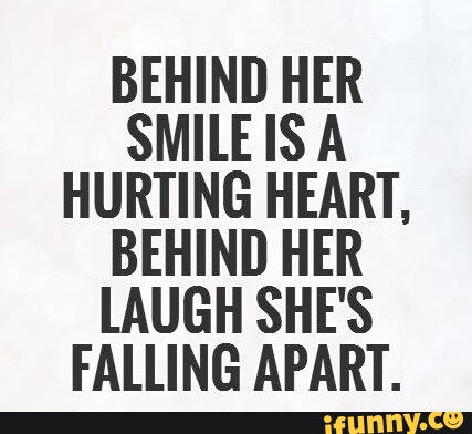 BEHIND HER SMILE IS A HURTING HEART, BEHIND HER LAUGH SHE'S FALLING ...