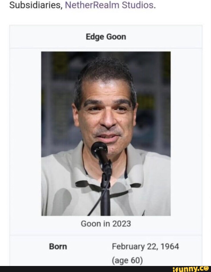 Subsidiaries, NetherRealm Studios. Edge Goon Born February 22, 1964 ...