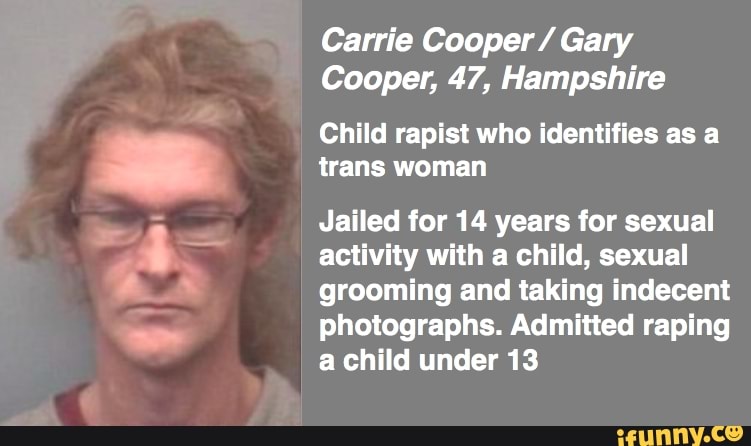 Carrie Cooper / Gary Cooper, 47, Hampshire Child rapist who identifies ...