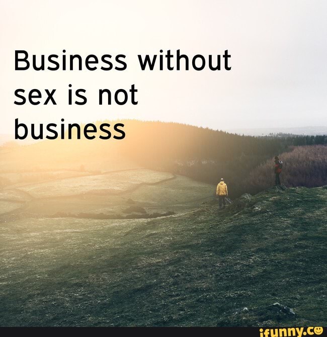 #metoo - Business without sex is not business - iFunny