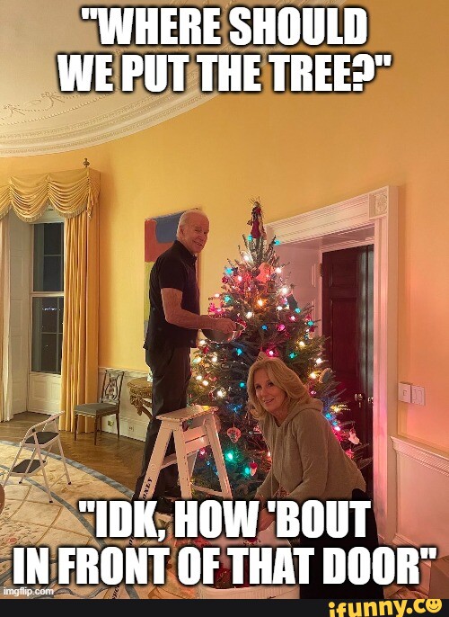 "WHERE SHOULD WE PUT THE TREES" "IDK, HOW 'BOUT IN OF THAT DOOR" - iFunny