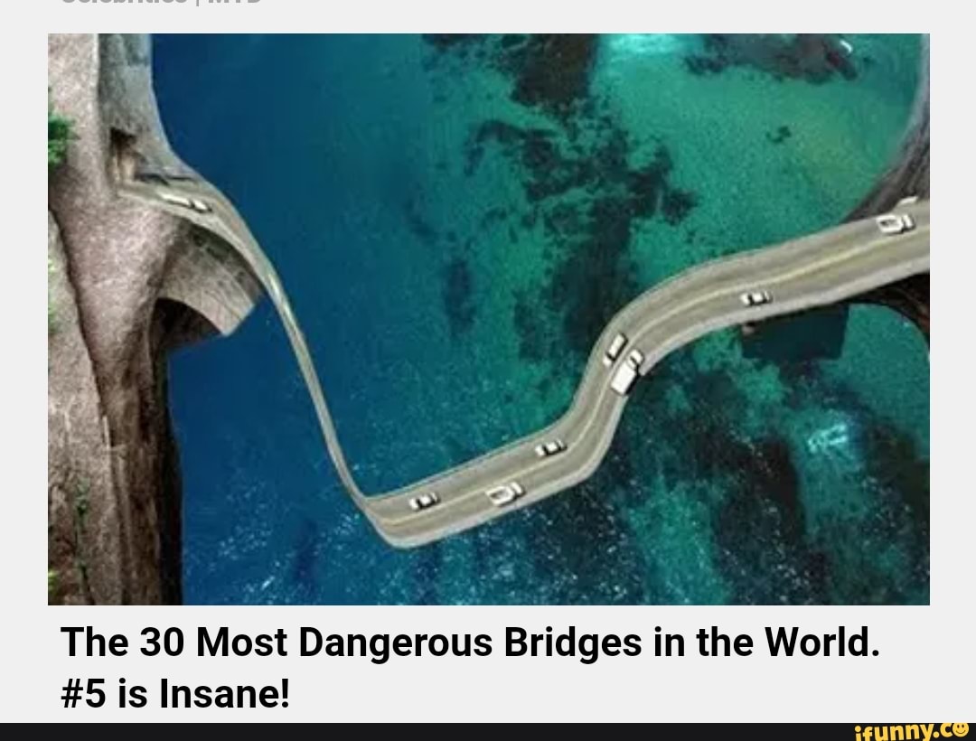 The 30 Most Dangerous Bridges in the World. #5 is Insane! - iFunny
