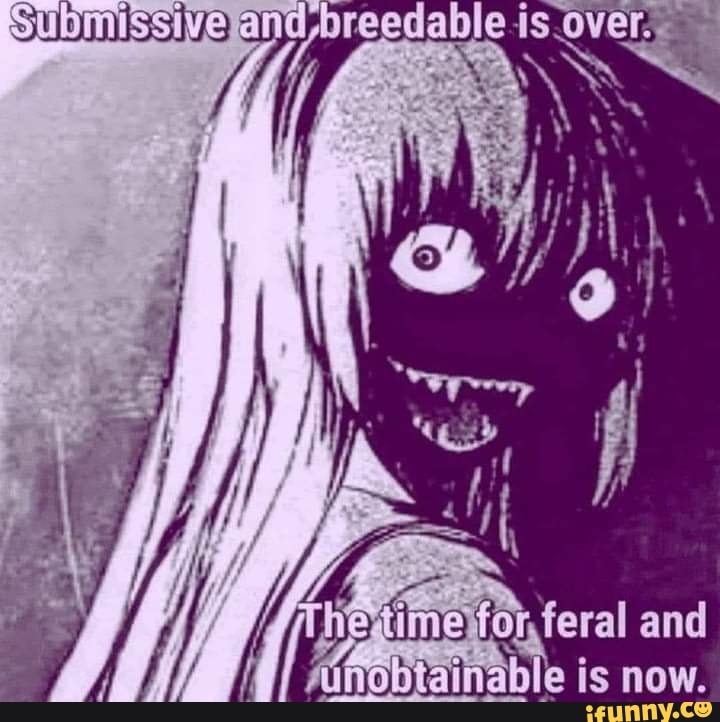 Submissiveand,breedable is .over. feral and ole is now. - iFunny