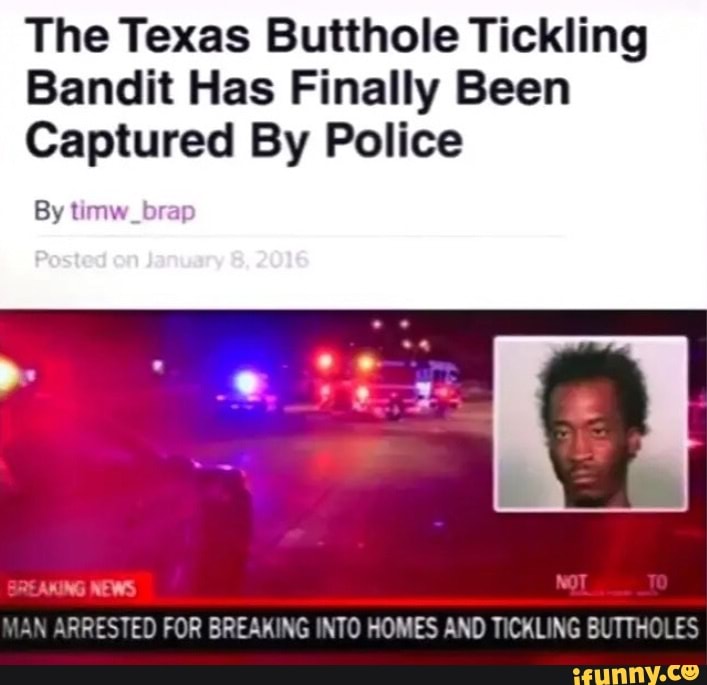 The Texas Butthole Tickling Bandit Has Finally Been Captured By Police ...