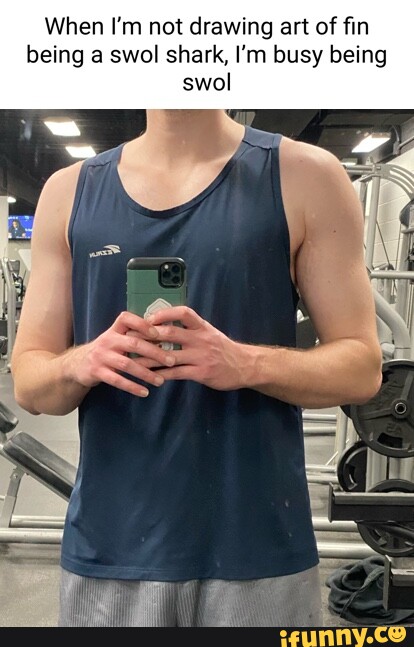 When I'm not drawing art of fin being a swol shark, I'm busy being swol ...