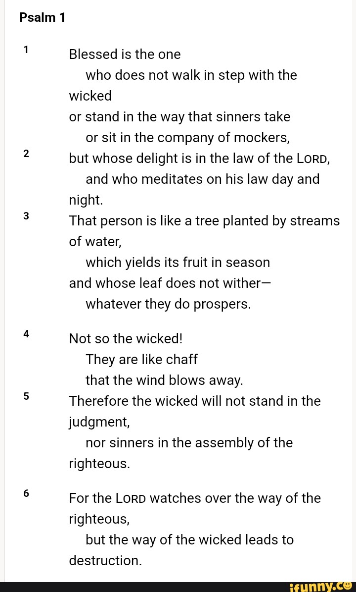 Psalm 1 Blessed is the one who does not walk in step with the wicked or ...