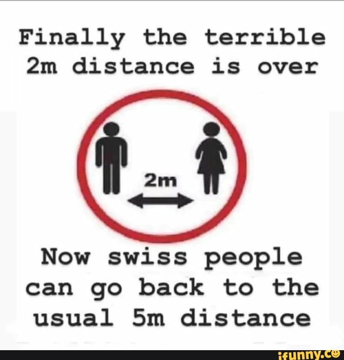 Finally the terrible 2m distance is over Now swiss people can go back ...