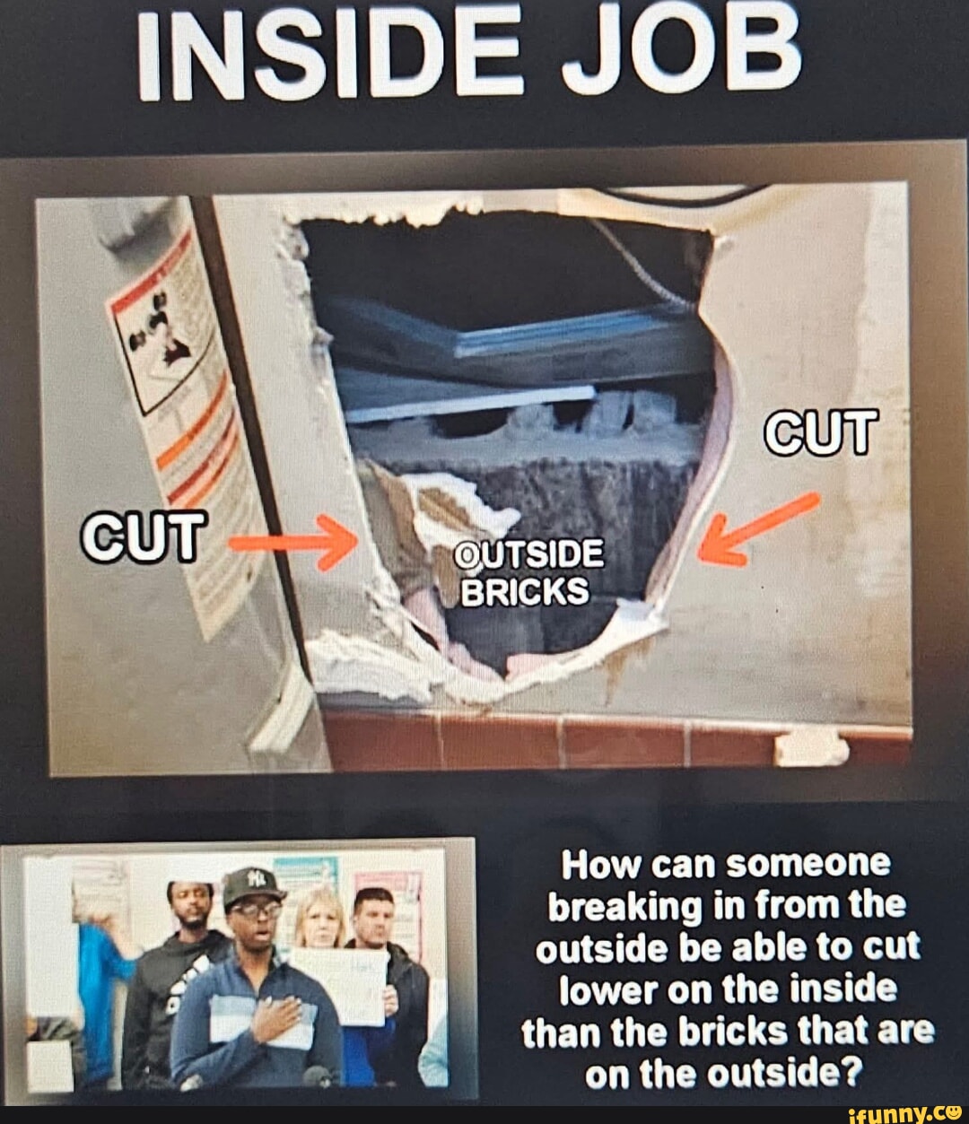 INSIDE JOB CUT CUT QUTSIDE BRICKS, How can someone breaking in from the ...