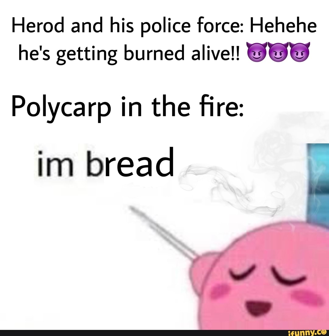 Herod and his police force: Hehehe he's getting burned alive!! BOW ...